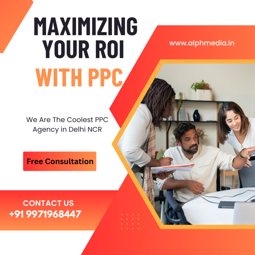 Maximizing Your ROI with Pay Per Click Ads : PPC Agency in Delhi
